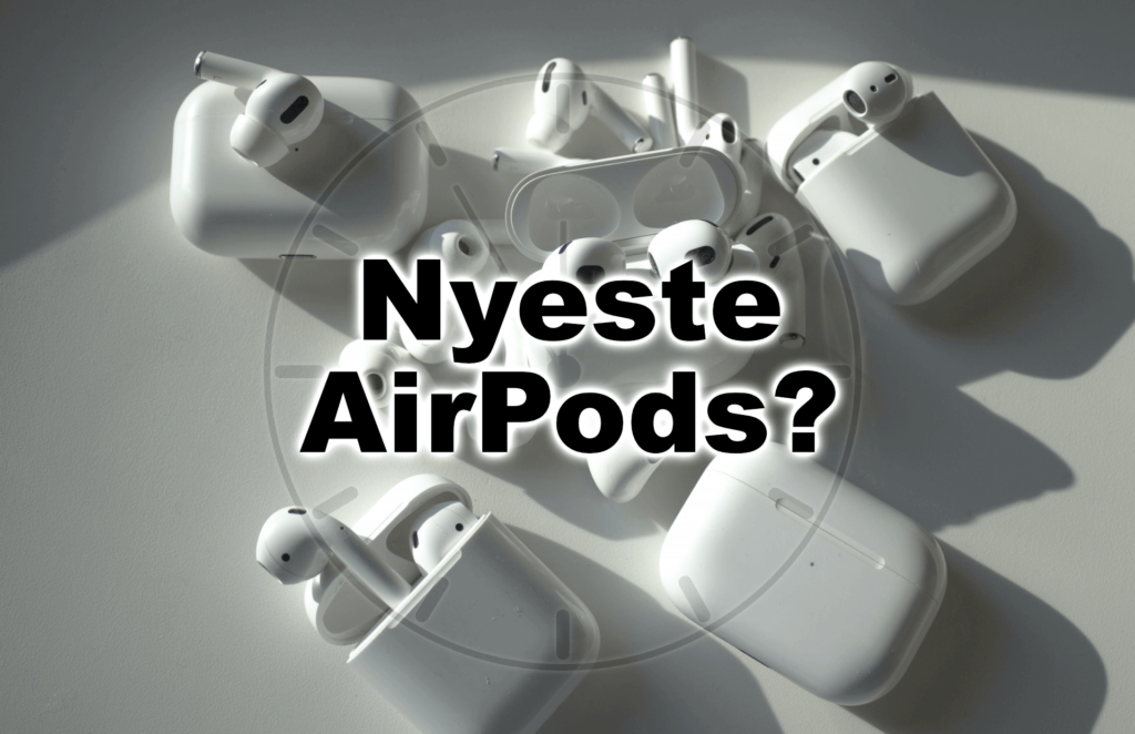 Tjek de nyeste AirPods og hvornår der kommer nye (2024)